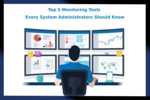 Top 5 Monitoring Tools | Admin System Monitoring