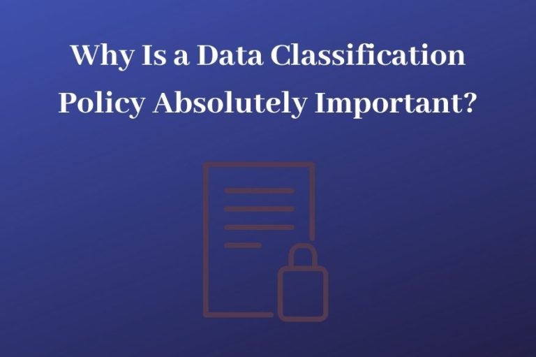 Why Is a Data Classification Policy Absolutely Important?